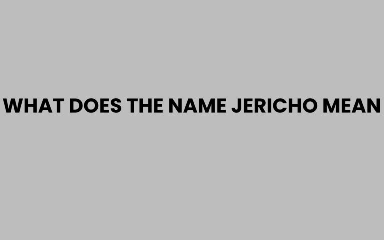What Does the Name Jericho Mean? Origins and Significance