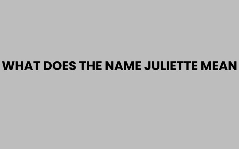 What Does the Name Juliette Mean? Origins and Significance