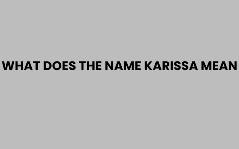 What Does the Name Karissa Mean? Origins and Meaning Explained