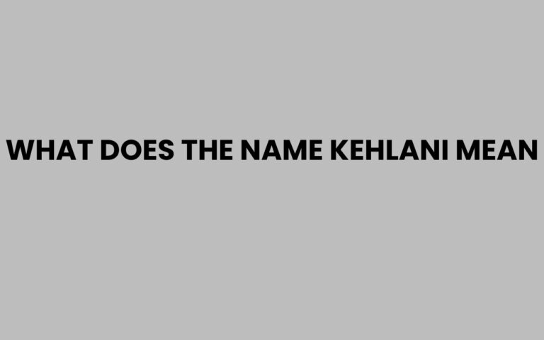 What Does the Name Kehlani Mean? Origins and Meaning Explained