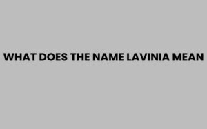What Does the Name Lavinia Mean? Origins & Symbolism Explained
