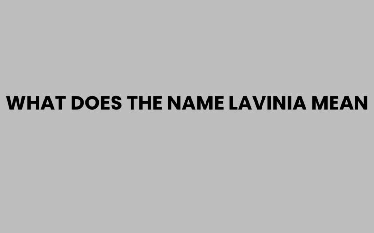 What Does the Name Lavinia Mean? Origins & Symbolism Explained