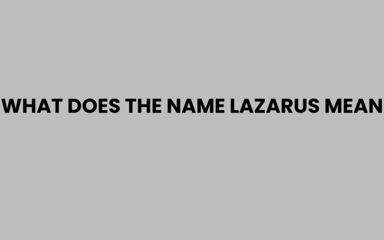 What Does the Name Lazarus Mean? Origins and Significance