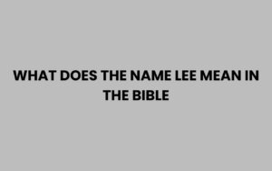 What Does the Name Lee Mean in the Bible? Explained