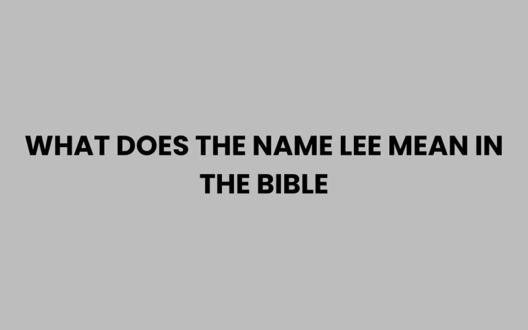 What Does the Name Lee Mean in the Bible? Explained