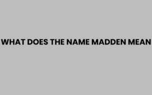 What Does the Name Madden Mean? Origins and Insights
