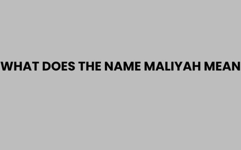 What Does the Name Maliyah Mean? Origins and Meaning Explained