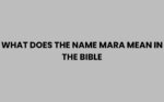 What Does the Name Mara Mean in the Bible? Explained