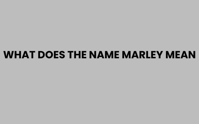 What Does the Name Marley Mean? Origins and Significance