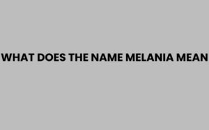 What Does the Name Melania Mean? Origins and Significance