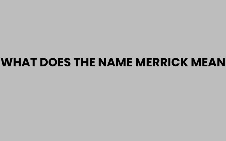 What Does the Name Merrick Mean? Origins and Meaning Explained