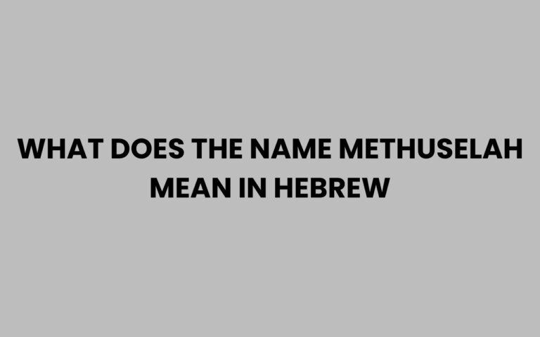 What Does the Name Methuselah Mean in Hebrew Culture?