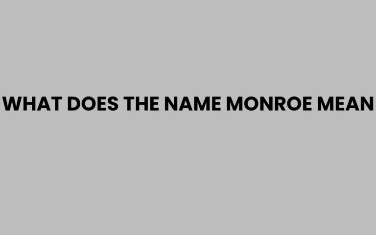 What Does the Name Monroe Mean? Origins and Significance