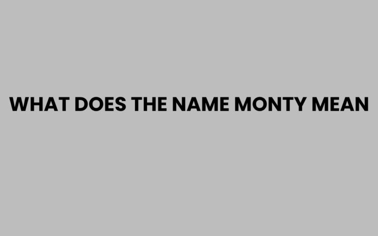 What Does the Name Monty Mean? Origins and Significance