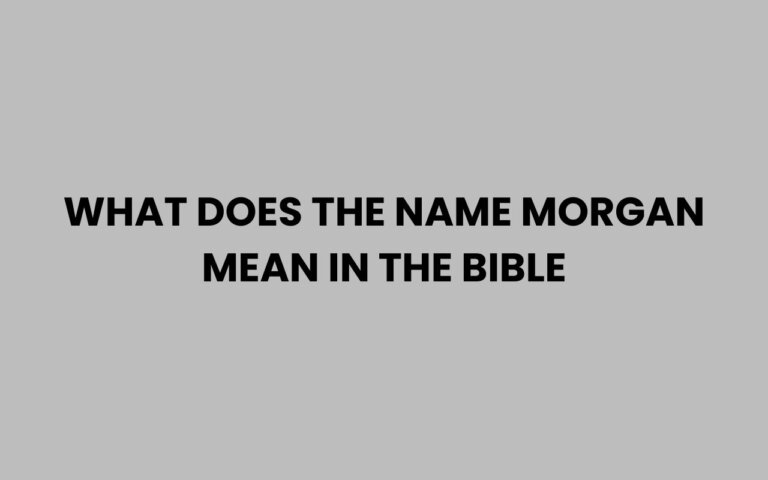 What Does the Name Morgan Mean in the Bible? Explained