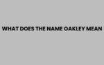 What Does the Name Oakley Mean? Origins and Significance
