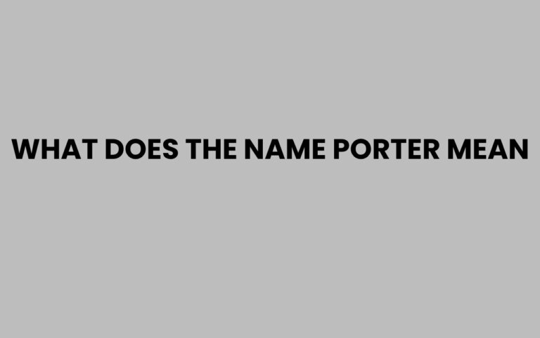What Does the Name Porter Mean? Origins and Meaning Explained