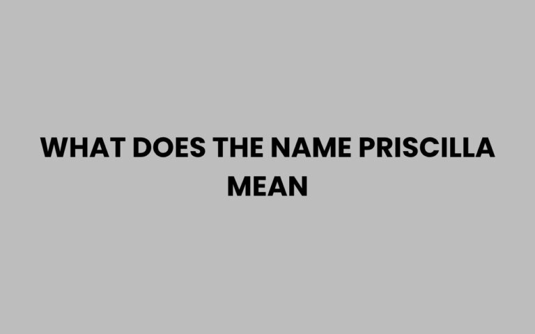 What Does the Name Priscilla Mean? Origins & Significance