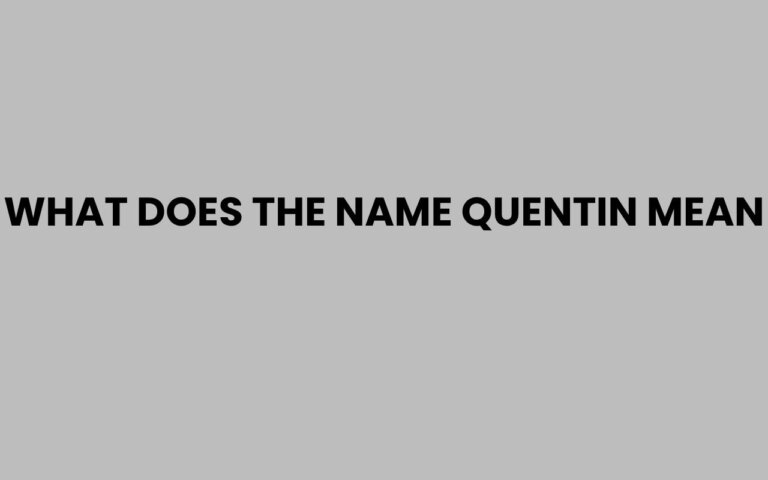 What Does the Name Quentin Mean? Origins and Meaning Explained