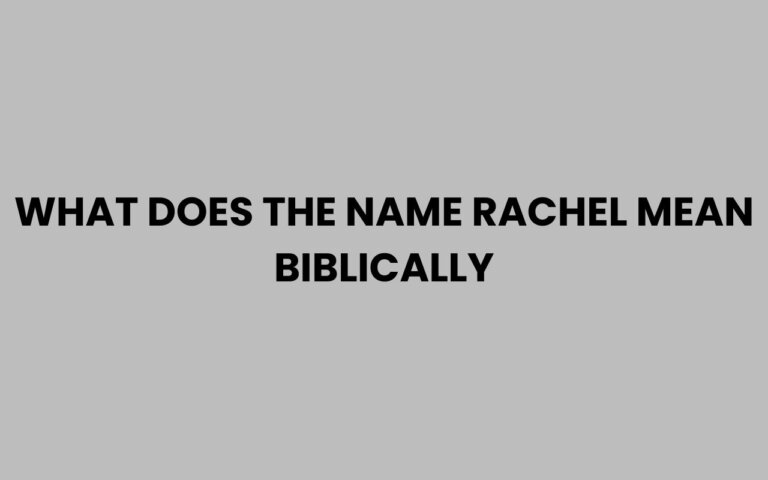 What Does the Name Rachel Mean Biblically? Explained