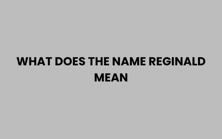 What Does the Name Reginald Mean? Origins and Meaning Explained