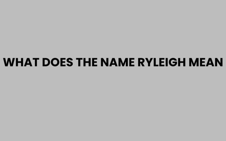 What Does the Name Ryleigh Mean? Origins and Meaning Explained
