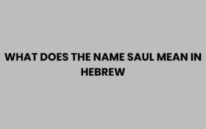 What Does the Name Saul Mean in Hebrew? Discover Its Origin