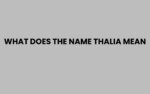 What Does the Name Thalia Mean? Origins and Significance