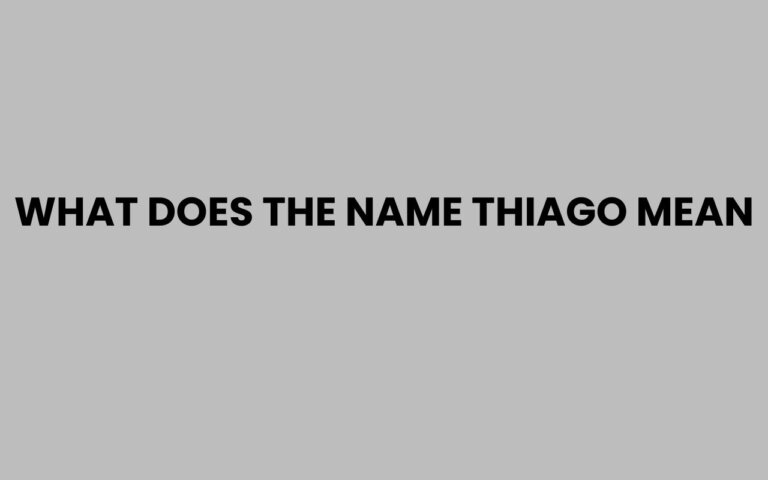 What Does the Name Thiago Mean? Origins and Significance