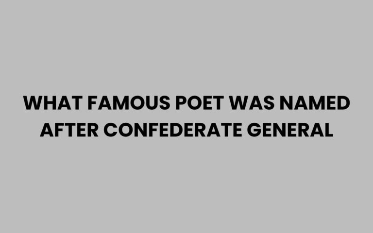What Famous Poet Was Named After Confederate General Explained