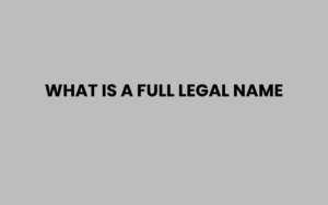 What Is a Full Legal Name and Why It Matters