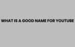 What Is a Good Name for YouTube? Creative Ideas Inside