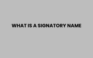 What Is a Signatory Name and Why It Matters