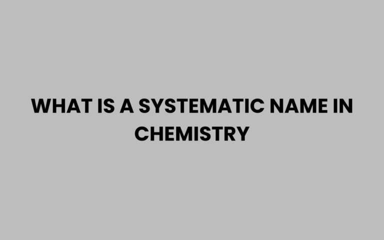 What Is a Systematic Name in Chemistry Explained Clearly