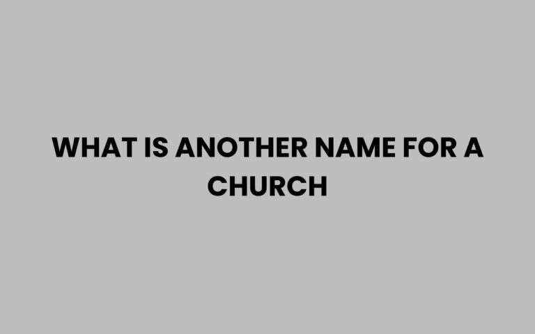 What Is Another Name for a Church? Common Synonyms Explained