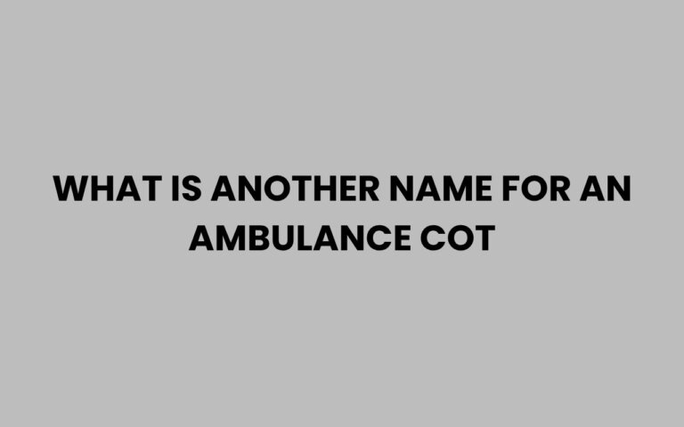 What Is Another Name for an Ambulance Cot Explained