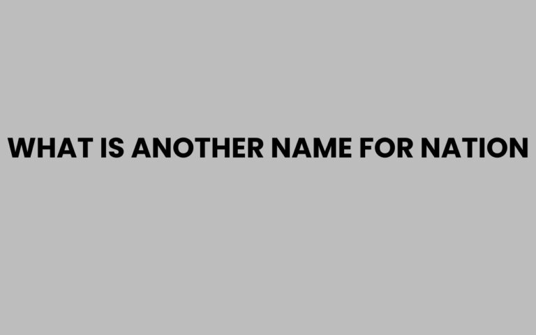 What Is Another Name for Nation? Synonyms and Examples