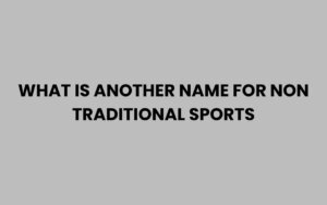 What Is Another Name for Non Traditional Sports Explained