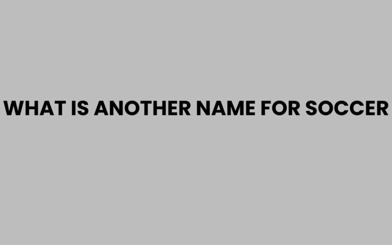 What Is Another Name for Soccer? Common Terms Explained