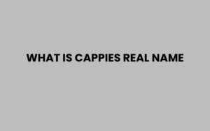 What Is Cappies Real Name and Why It Matters