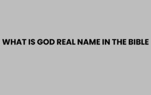 What Is God Real Name in the Bible? Discover the Answer