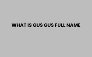What is Gus Gus Full Name? Meaning and Origin Explained