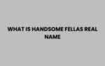 What Is Handsome Fellas Real Name? Uncover the Truth