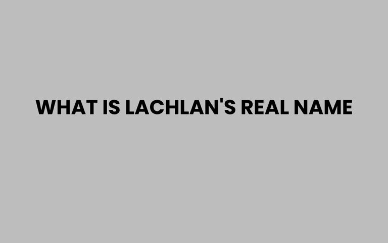 What Is Lachlan's Real Name? Uncover the Truth Here