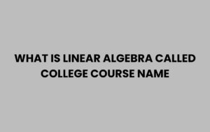 What Is Linear Algebra Called in College Course Names