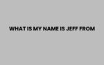 What Is My Name Is Jeff From? Origin and Meaning Explained