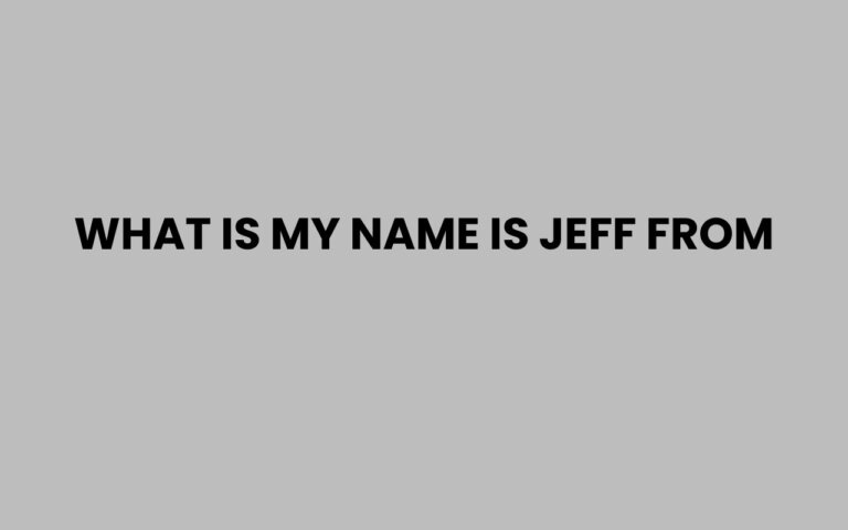 What Is My Name Is Jeff From? Origin and Meaning Explained