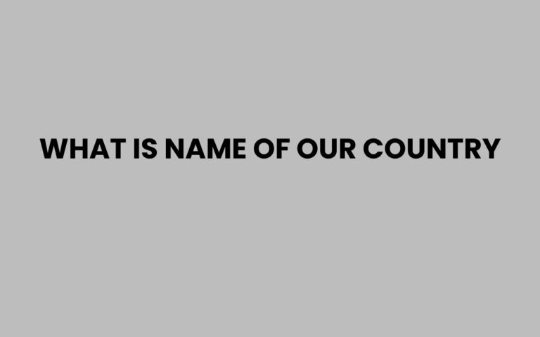 What Is Name of Our Country? Meaning and Significance