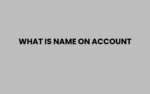What Is Name on Account and Why It Matters for Banking