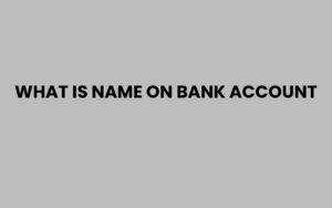 What Is Name on Bank Account and Why Does It Matter?